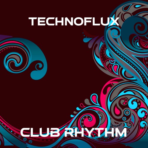 Stream Club Rhythm by Technoflux | Listen online for free on SoundCloud