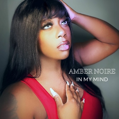 Stream In My Mind by Amber Noire | Listen online for free on SoundCloud