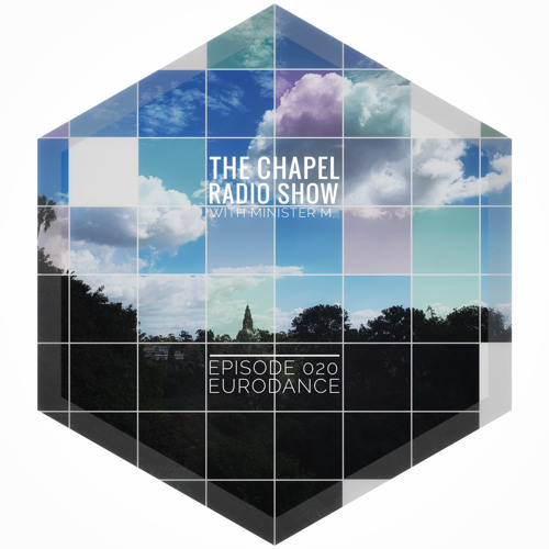 Stream The Chapel Radio Show - Episode 020 (Eurodance) by Minister M ...