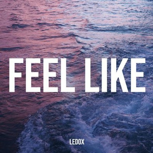 Stream Feel Like (prod. LED0X x jkeibeats) by LED0X | Listen online for ...