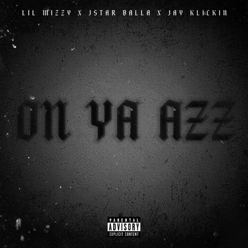 Stream On ya Azz (feat. Lil Mizzy & JayKlickin) by JStar Balla | Listen ...