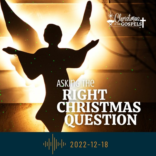 Stream 2022-12-18 | Advent: Asking the Right Christmas Questions by ...