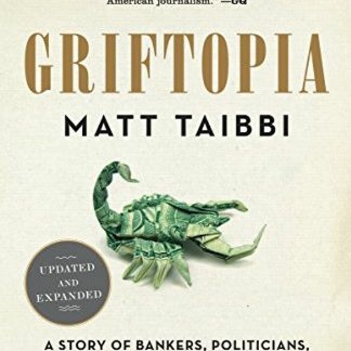 Stream download EBOOK ️ Griftopia: A Story of Bankers, Politicians, and ...