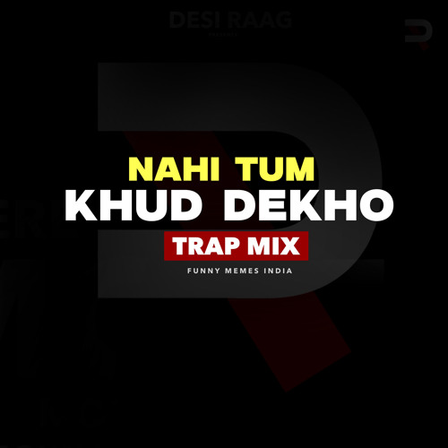 Stream Nahi Tum Khud Dekho (Trap Mix) by Funny Memes India | Listen ...