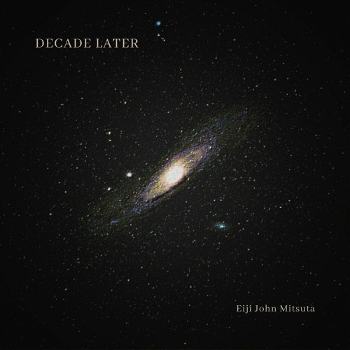 Stream Decade Later - Strings Ver. by Eiji John Mitsuta | Listen online ...