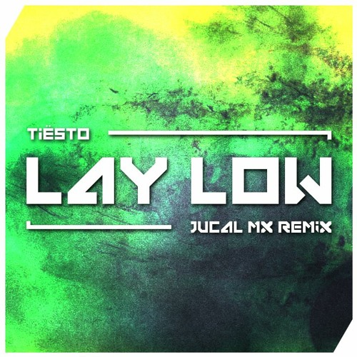 Stream Tiësto - Lay Low (JUCAL Mx Remix) ¡¡¡FREE DOWNLOAD!!! by JUCAL Mx | Listen online for ...