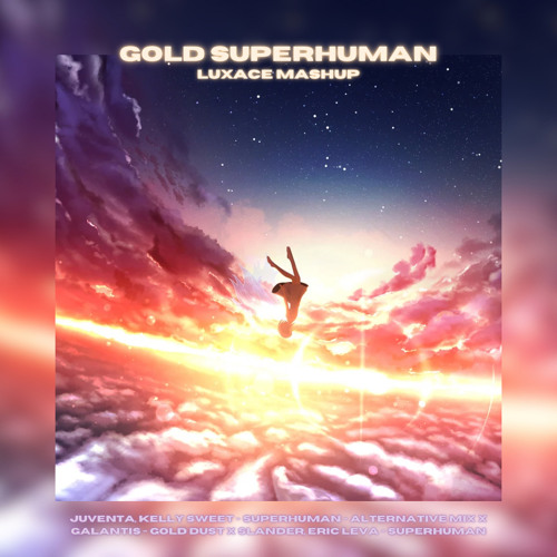 Stream Gold Superhuman² (Galantis, SLANDER, Juventa, Kelly Sweet ...