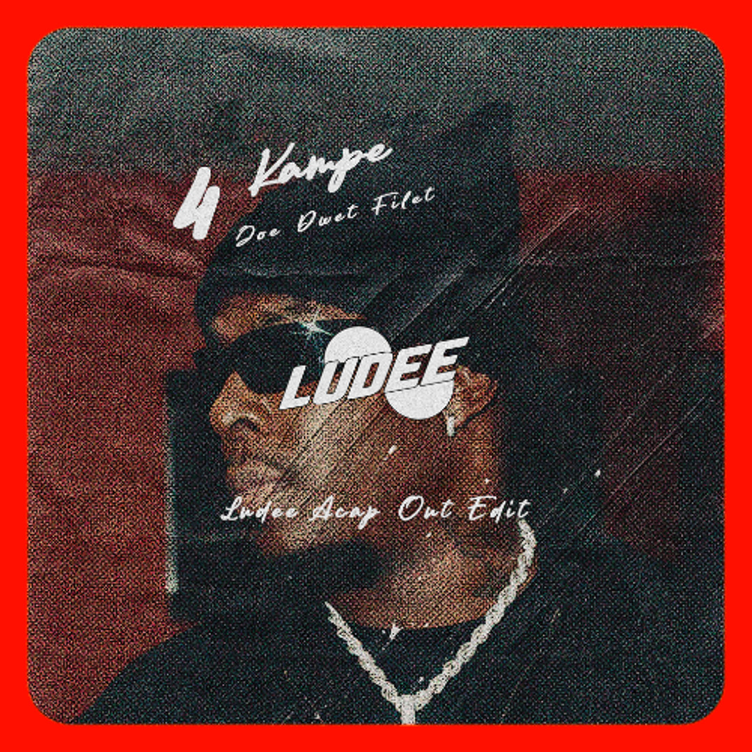 Stream JOE DWET FILET - 4 KAMPÉ ( LUDEE ACAP OUT EDIT ) by LUDEE ...