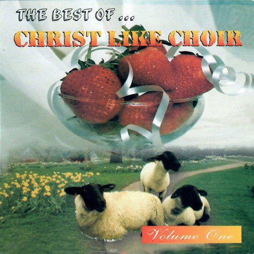 Stream Christlike Choir | Listen to The Best of Christlike Choir Volume ...