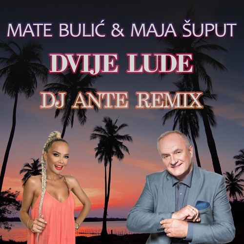 Stream Mate Bulic & Maja Suput - Dvije Lude (Dj Ante Remix 2022) by Dj ...