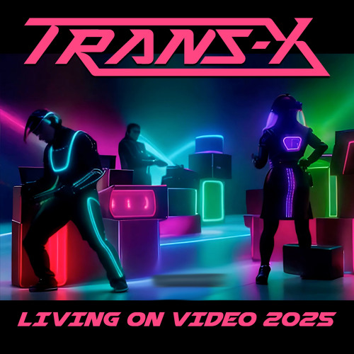 Stream Trans-X | Listen to Living On Video (2025 Remix) playlist online ...