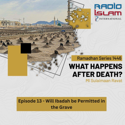 Stream What Happens After Death: Episode 13- Will Ibadah Be Permitted in the Grave by Radio ...