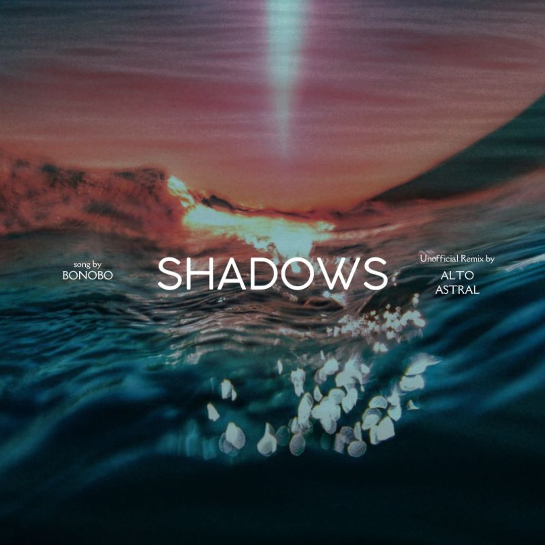 Stream FREE DOWNLOAD: Bonobo - Shadows (Alto Astral Unofficial Remix) by Alto Astral | Listen ...