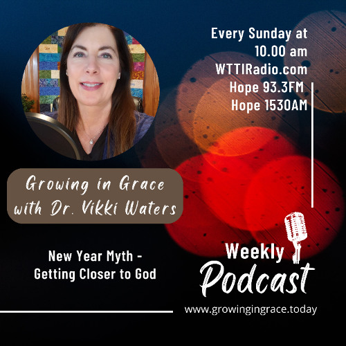 Stream Growing in Grace Podcast - New Year Myth - Getting Closer to God by Dr. Vikki Waters ...