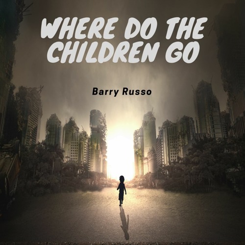 Stream Where Do the Children Go by Barry Russo | Listen online for free ...