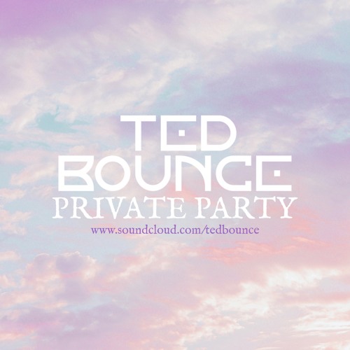 Stream PRIVATE PARTY - TED BOUNCE by Ted Bounce | Listen online for free on SoundCloud