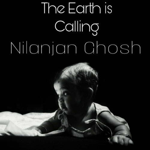 Stream Nilanjan Ghosh | Listen to The Earth is Calling playlist online ...