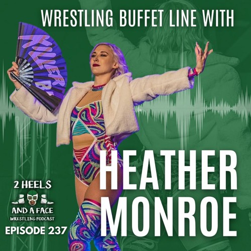 Stream episode Wrestling Buffet Line with Heather Monroe by 2 Heels and A Face Wrestling Podcast ...