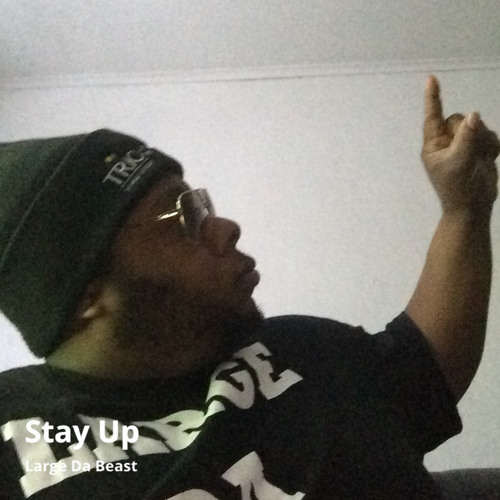 Stream Stay Up by Large Da Beast | Listen online for free on SoundCloud