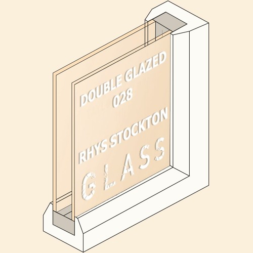 Stream DOUBLE GLAZED 028 - Rhys Stockton by Glass | Listen online for ...