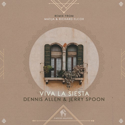 Stream Dennis Allen, Jerry Spoon - Viva La Siesta (Matija & Richard Elcox Remix) [Cafe De ...