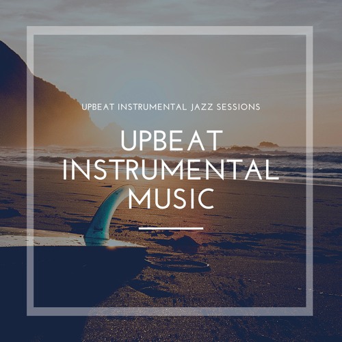 Stream Upbeat Instrumental Music | Listen to Upbeat Instrumental Jazz Sessions playlist online ...