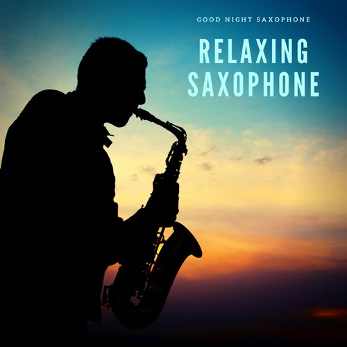 Stream Good Night Saxophone | Listen to Relaxing Saxophone playlist ...