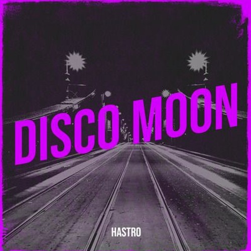Stream Hastro - Disco Moon by Hastro | Listen online for free on SoundCloud