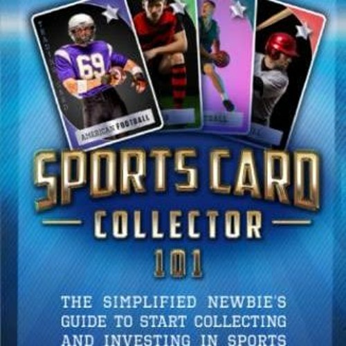 Stream episode ebook Sports Card Collector 101: The Simplified Newbie’s ... Stream episode ebook Sports Card Collector 101: The Simplified Newbie’s ...
