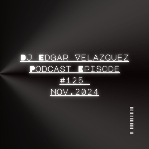 Stream Dj Edgar Velazquez - Podcast Episode #125 Nov. 2024 by Dj Edgar ...