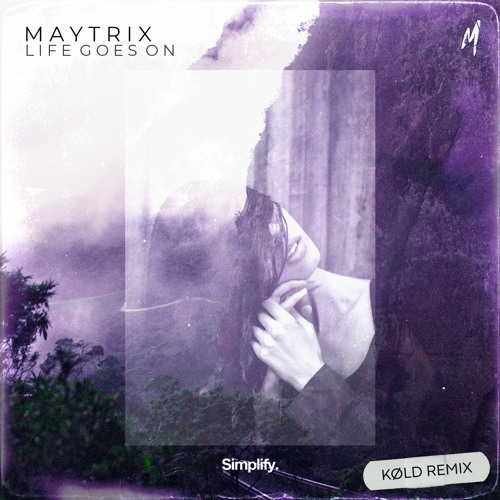 Stream MayTrix - Life Goes On (Køld Remix) by Simplify. | Listen online ...