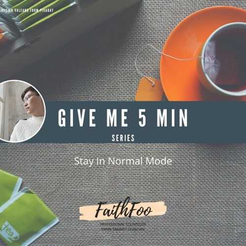 Stream 5 Min Series #4 Stay In Normal Mode by Faith Foo | Listen online ...