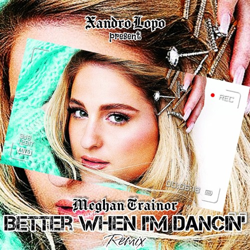 Stream Meghan Trainor - Better When I'm Dancin' ( Xandro Lopo Remix ...