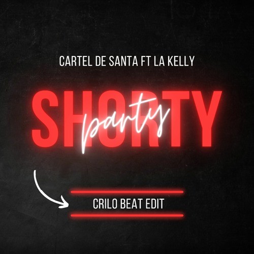 Cartel De Santa Ft La Kelly - Shorty Party (Crilo Beat Edit) - Listen ...