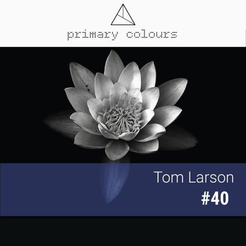 Stream Primary [colours] Mix Series #40 - Tom Larson by primary_colours ...
