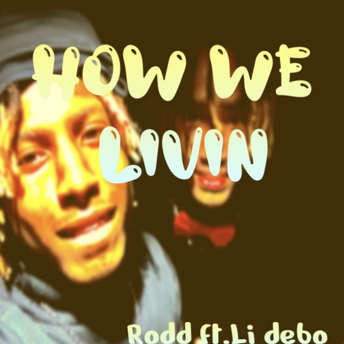 Stream Rodd, Li Debo - How We Livin by Li Debo | Listen online for free ...