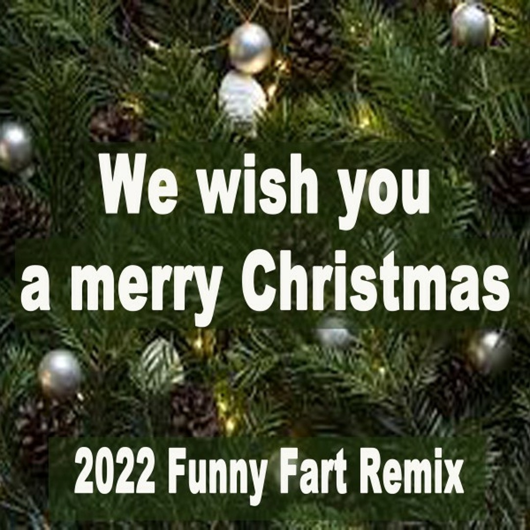 Stream We Wish You a Merry Christmas (2022 Funny Fart Remix) by Fart ...