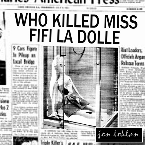 Stream WHO KILLED MISS FIFI LA DOLLE (BONUS TRACK) by Jon Loklan ...