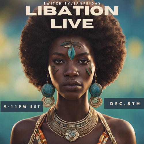 Stream Libation Live with Ian Friday 12-8-24 by Ian Friday | Listen ...