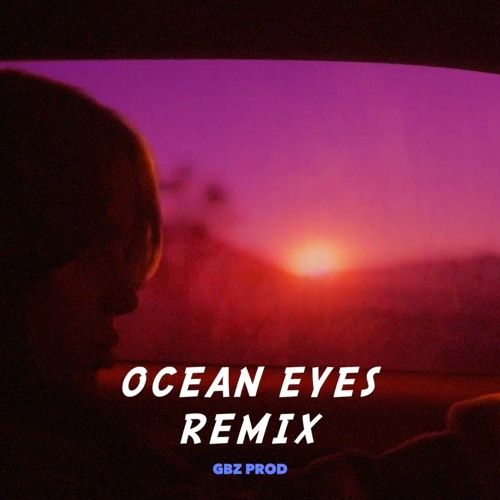 Stream Billie Eilish Ocean Eyes Remix By Gbz Prod Listen Online For