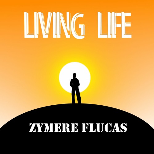 Stream Living Life by Zymere Flucas | Listen online for free on SoundCloud