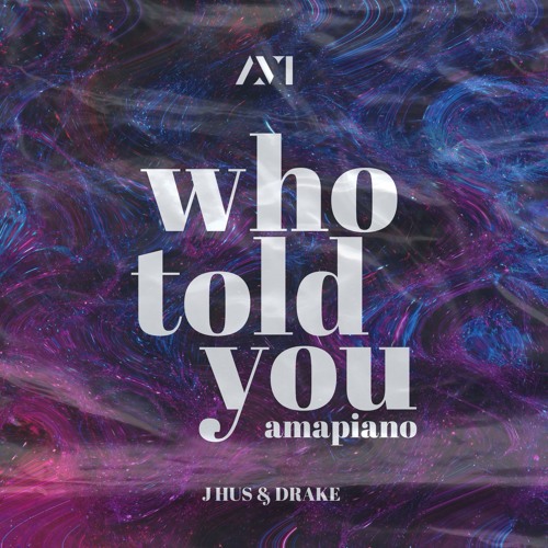 Stream Who Told You Feat J Hus And Drake Amapiano Remix By Djavi