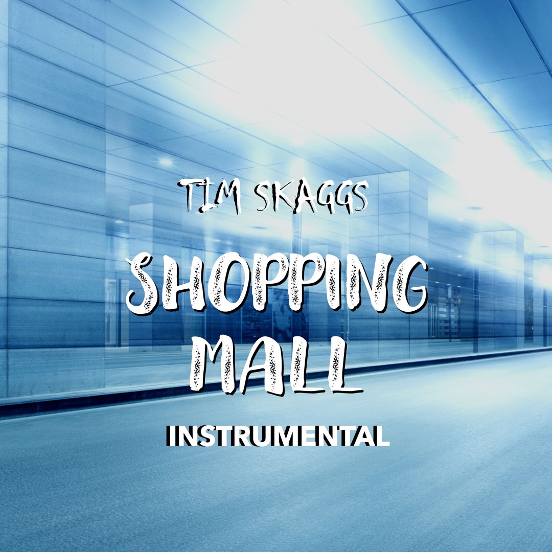 Stream Shopping Mall (Instrumental) by Tim Skaggs | Listen online for ...
