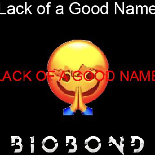 Stream Lack Of A Good Name Lack Of A Good Name By Biobond Listen stream-lack-of-a-good-name-lack-of-a-good-name-by-biobond-listen
