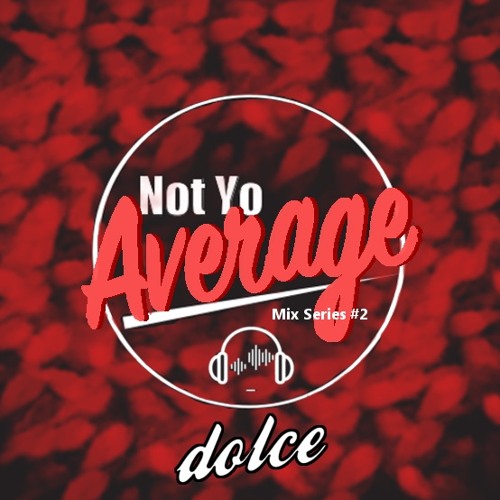 Stream Not Yo Average Mix Series 002- Dolce by Not Yo Average Music | Listen online for free on ...