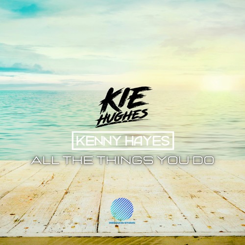 Stream Kie Hughes Kenny Hayes All The Things You Do [sample] by Kie ...