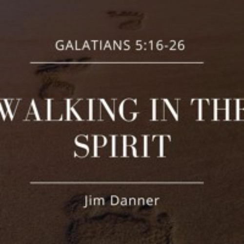 Stream "Walking In The Spirit" Jim Danner, 4.28.2024 by ...