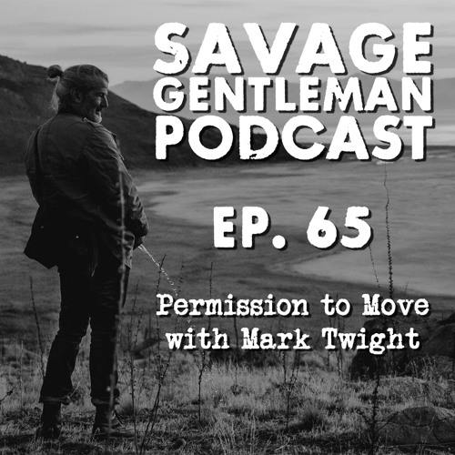Stream Episode #65 | Permission to Move with Mark Twight by Savage Gentleman | Listen online for ...