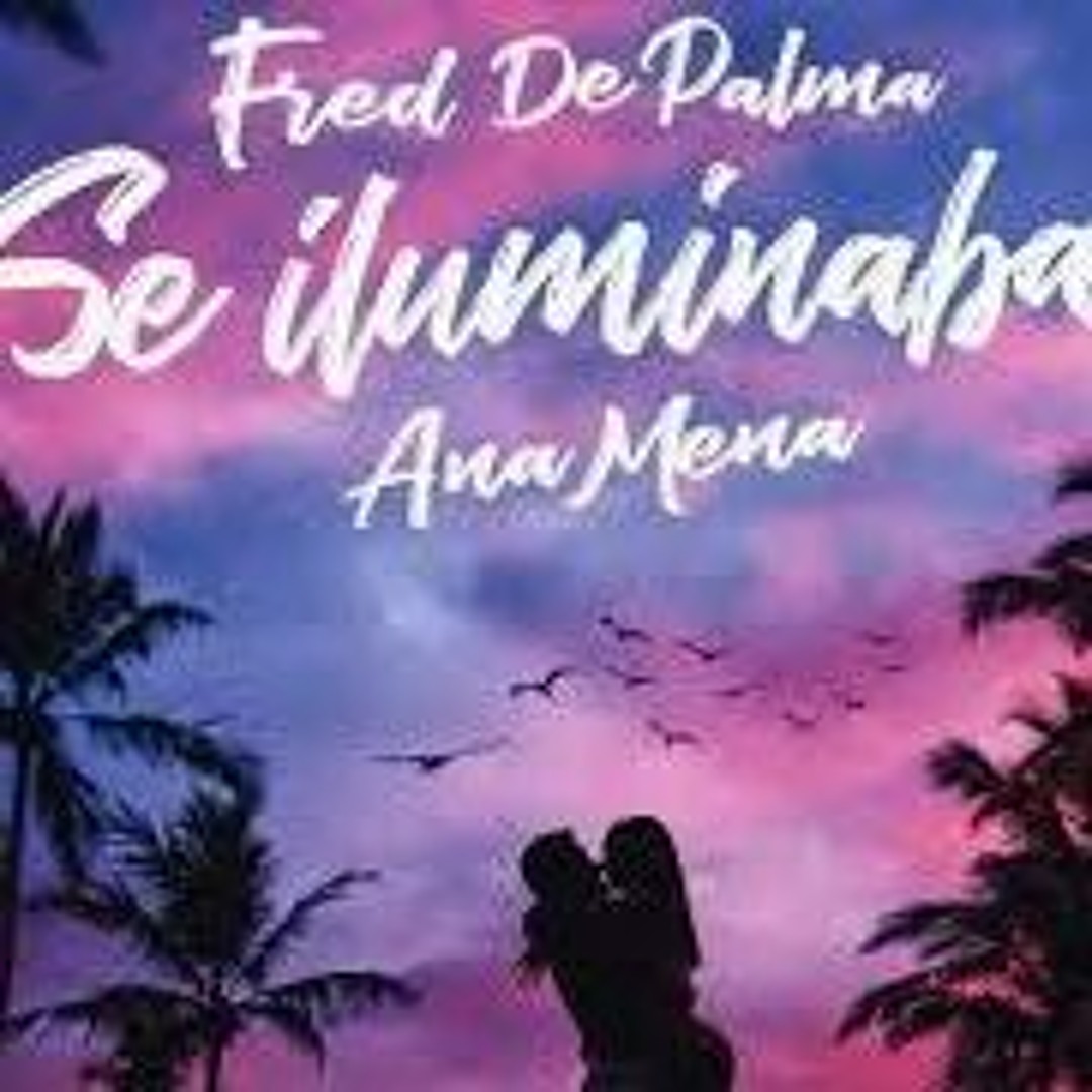 Stream Fred De Palma X Ana Mena - Se Iluminaba Felix Olivares Remix by ...