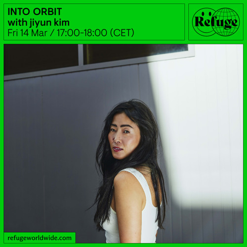Stream INTO ORBIT - jiyun kim - 14 Mar 2025 by Refuge Worldwide | Listen online for free on ...